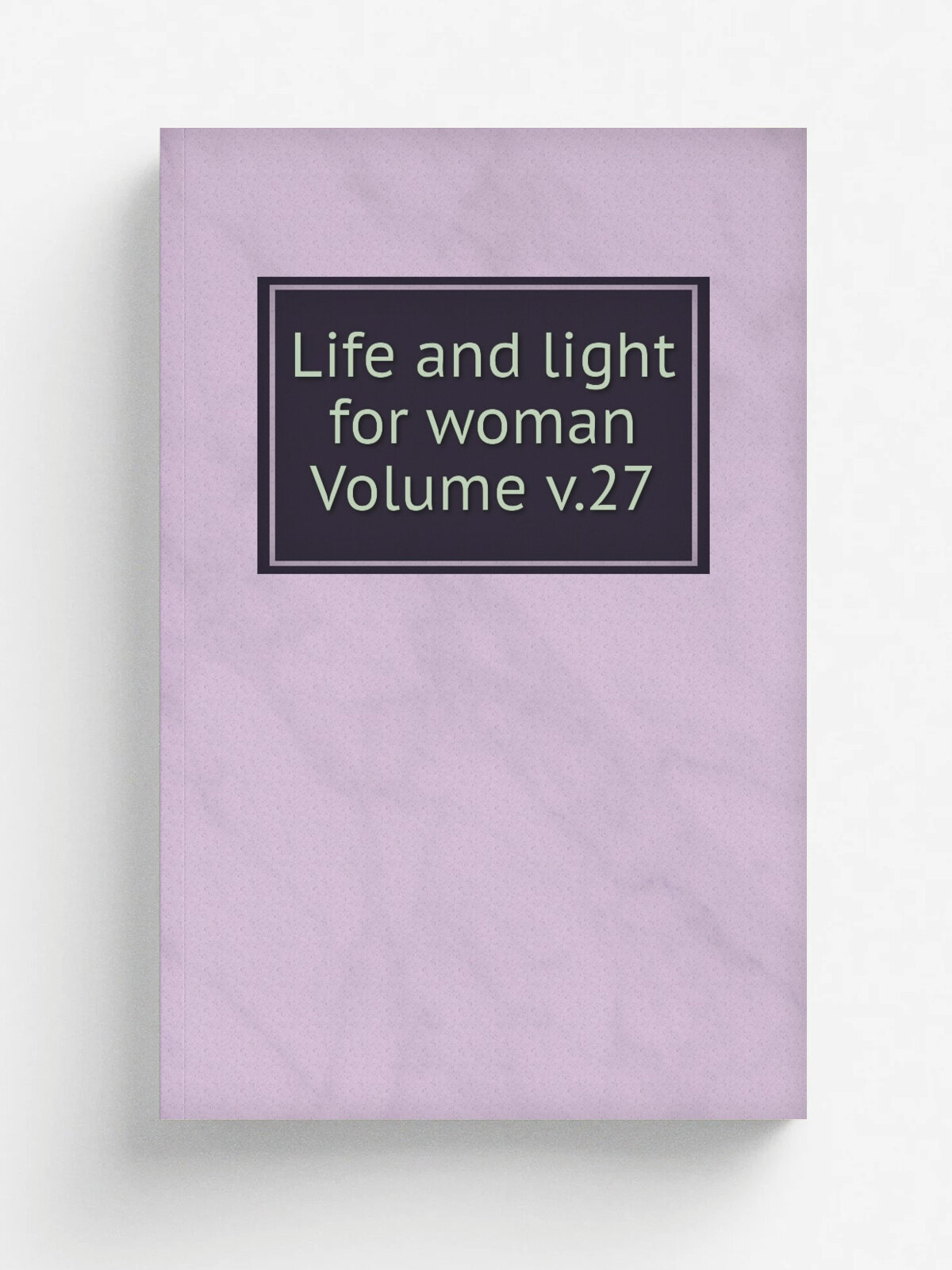 Life and light for woman Volume v.27