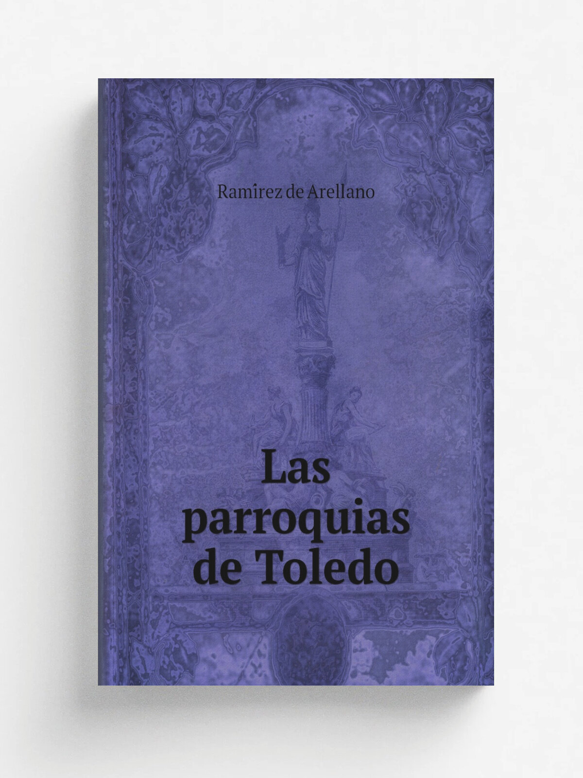 Las parroquias de Toledo | Rami.rez de Arellano | 1921 | Toledo S. Rodr.guez | Репринт