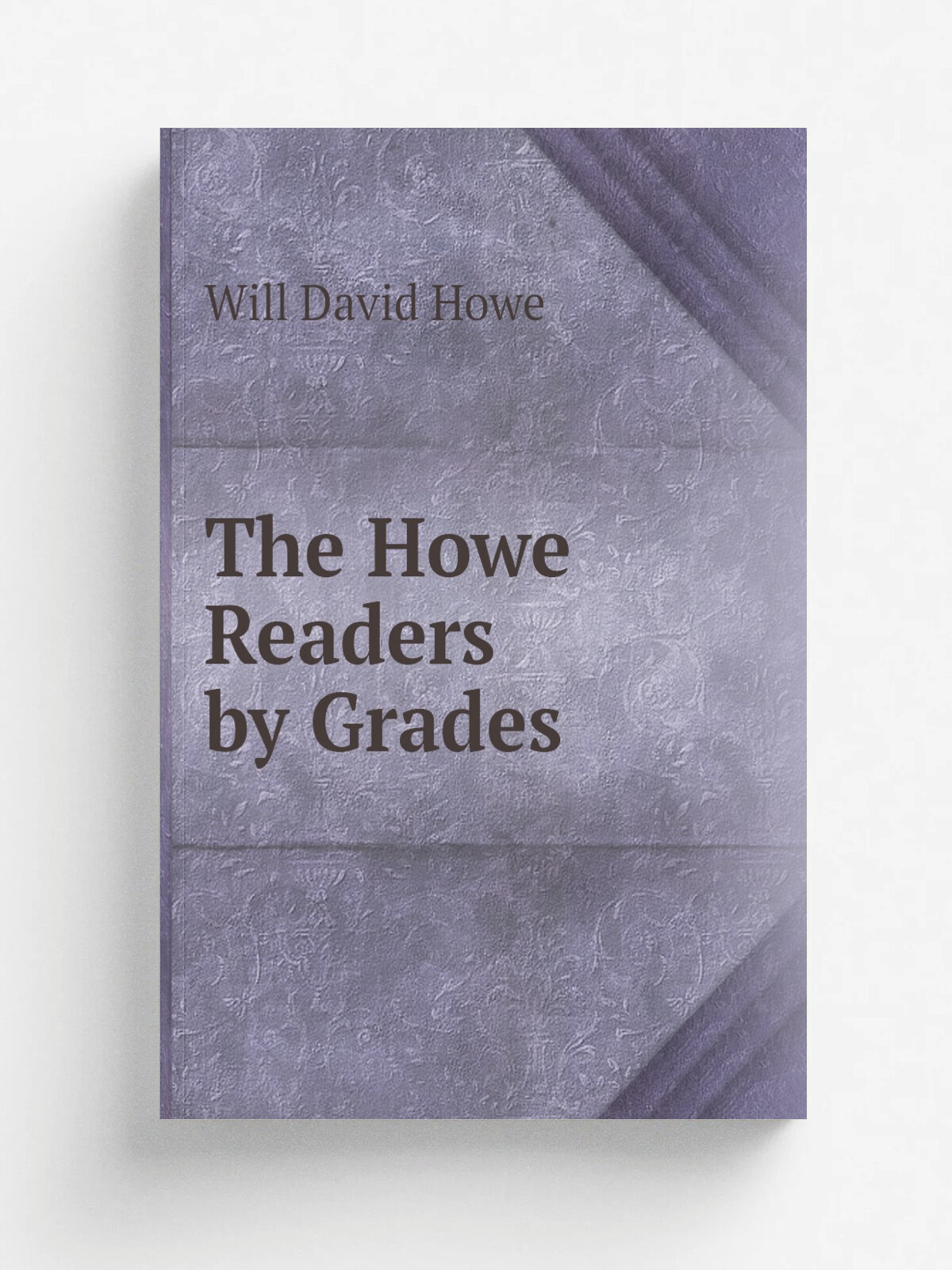 The Howe Readers by Grades | Will David Howe | 1912 | C. Scribner's Sons | Репринт