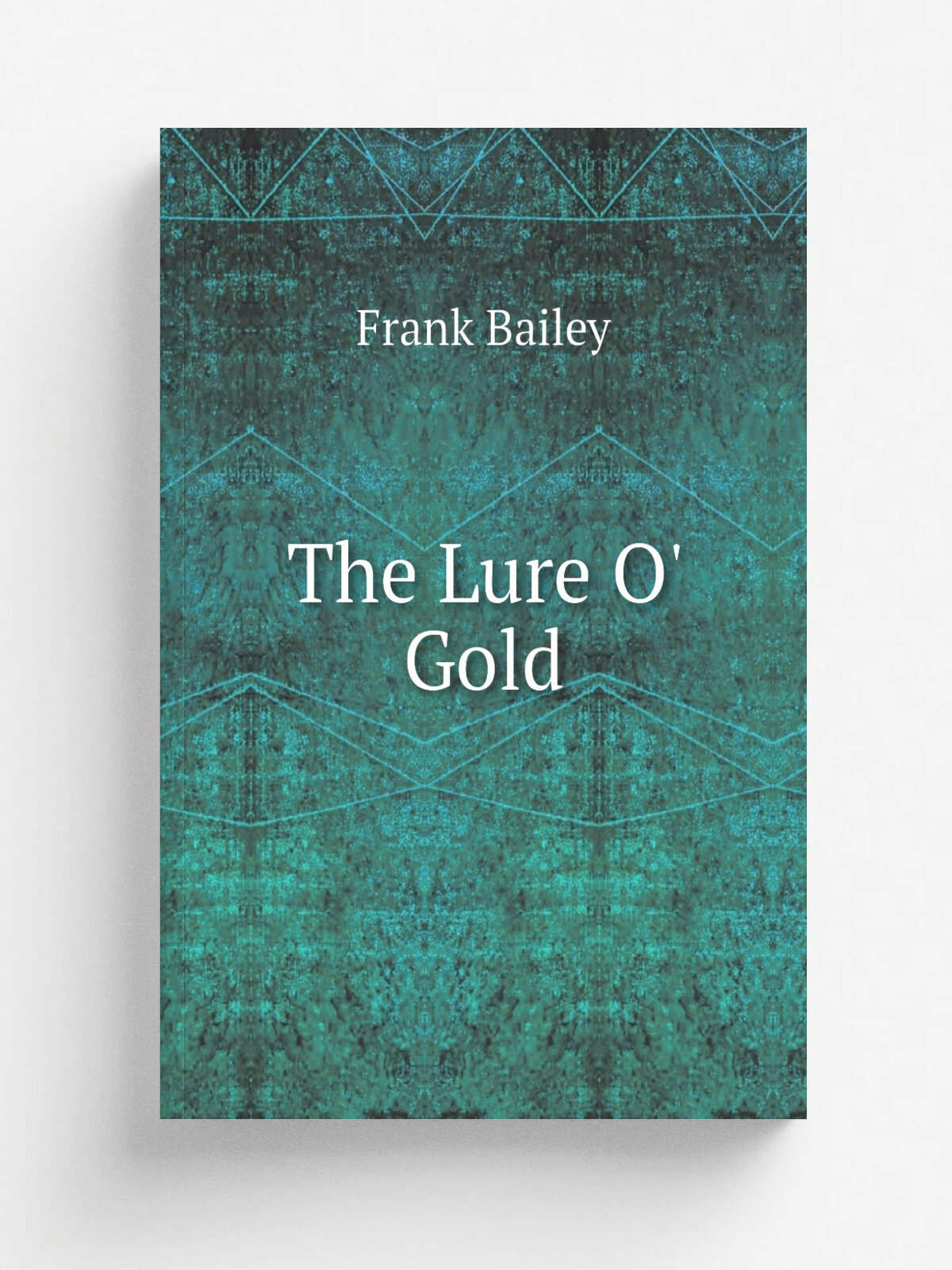 The Lure O' Gold | Frank Bailey | Репринт
