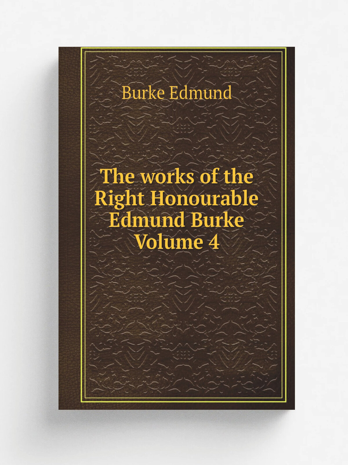 The works of the Right Honourable Edmund Burke Volume 4 | Burke Edmund | Репринт