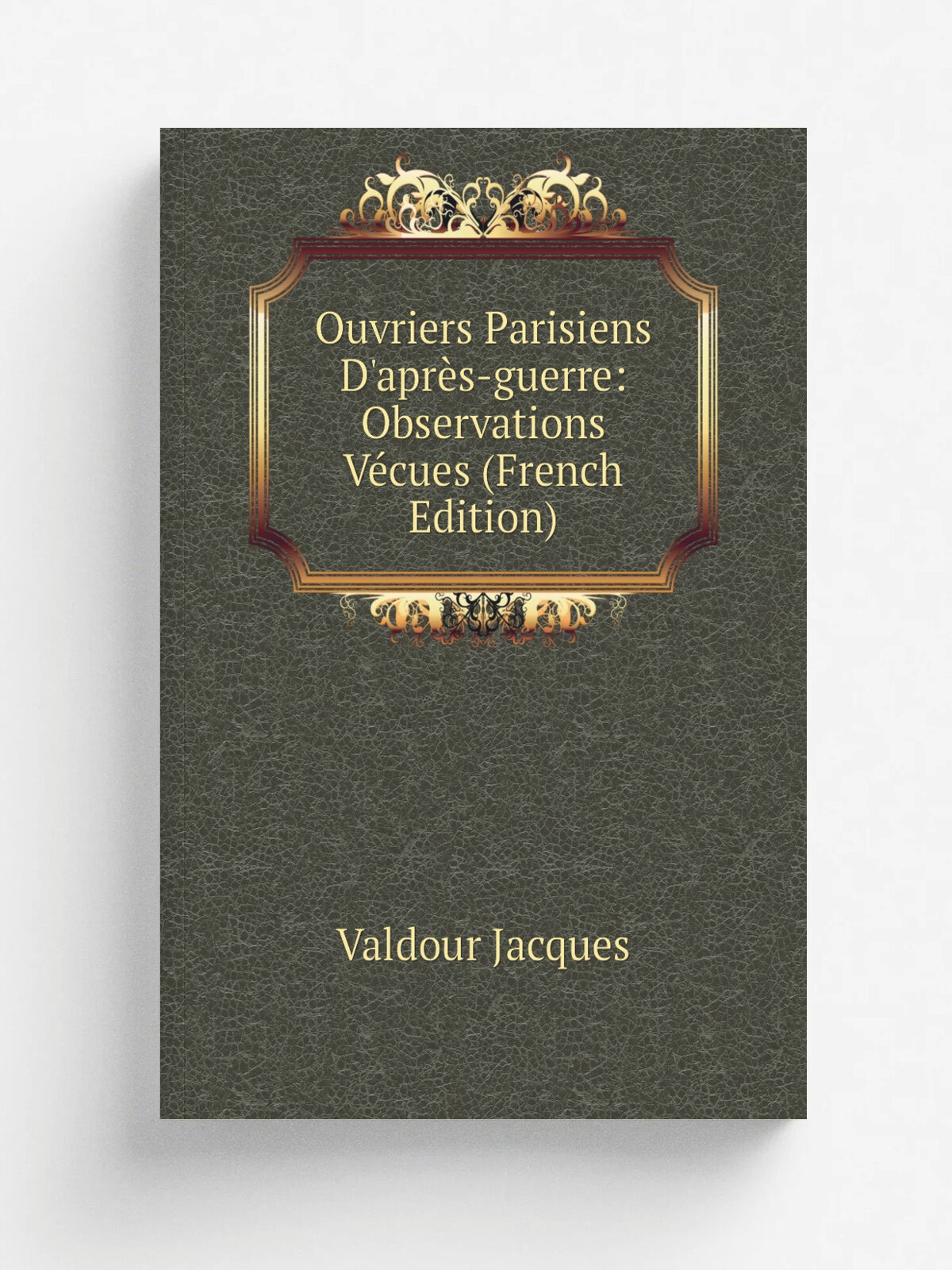 Ouvriers Parisiens D'apr. s-guerre: Observations V.cues (French Edition) | Valdour Jacques | Репринт