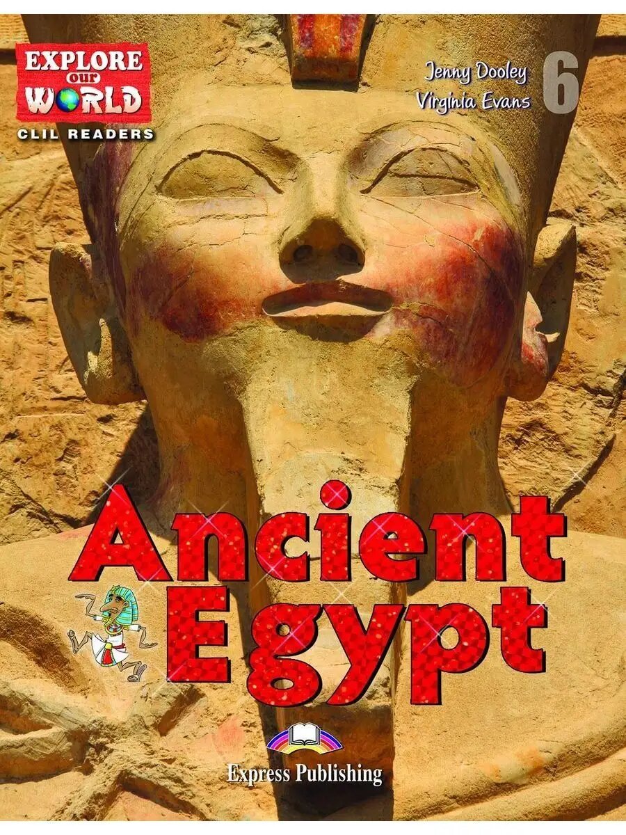 Explore Our World Readers 6 Ancient Egypt with DigiBook | Погрузитесь в прошлое.