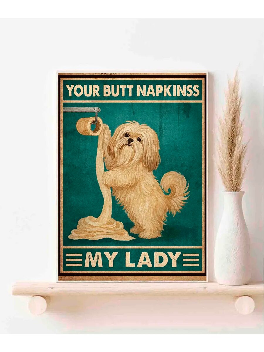 Лхасская собака Апсо, Your Butt Napkins My Lady, Плакат 30x4