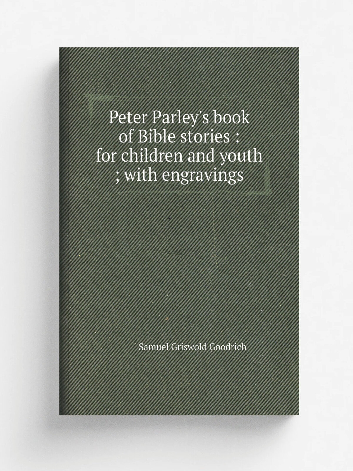 Peter Parley's book of Bible stories : for children and youth ; with engravings
