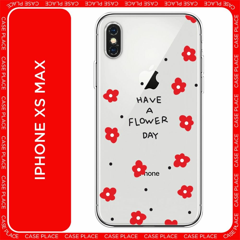 Чехол на Apple iPhone XS Max / Айфон XS Max с принтом "Have a flower day 2", прозрачный