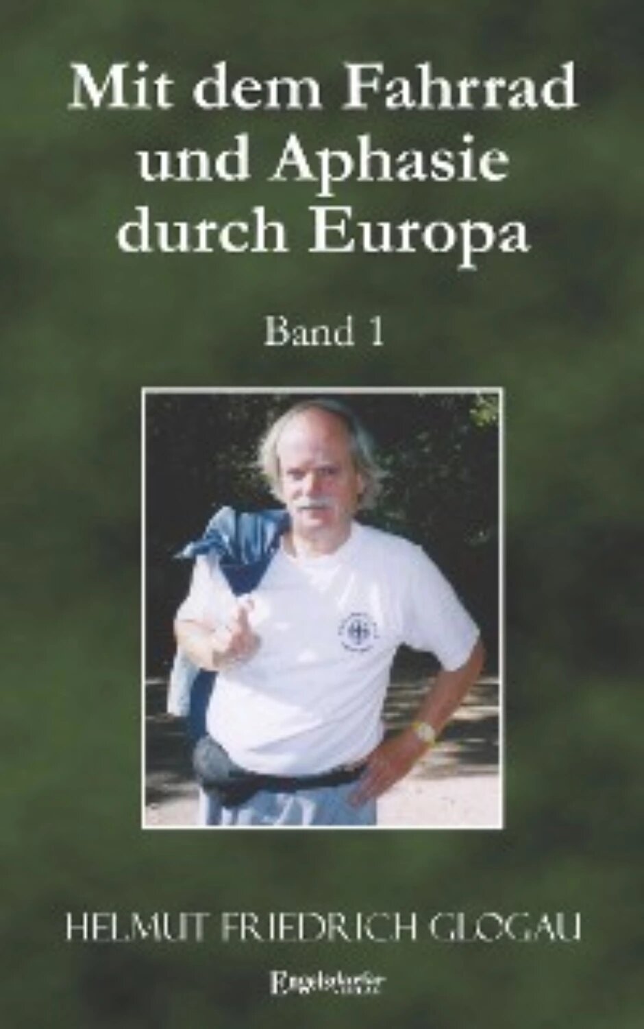 Mit dem Fahrrad und Aphasie durch Europa. Band 1 [Цифровая книга]
