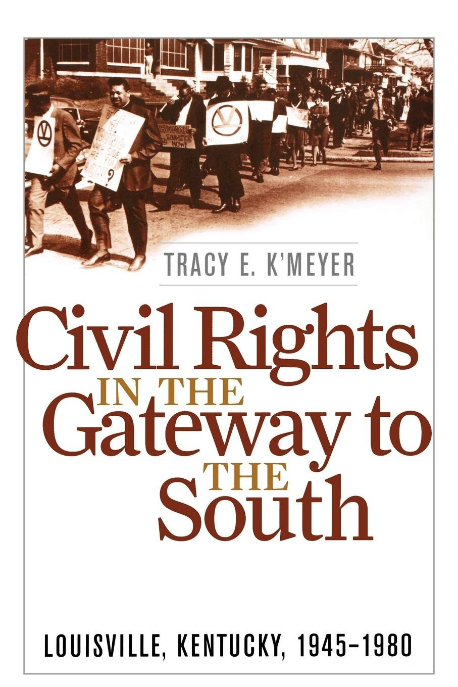 Civil Rights in the Gateway to the South. Louisville, Kentucky, 1945-1980