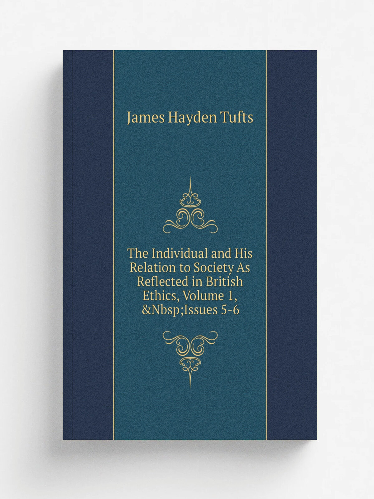 The Individual and His Relation to Society As Reflected in British Ethics, Volume 1, Issues 5-6