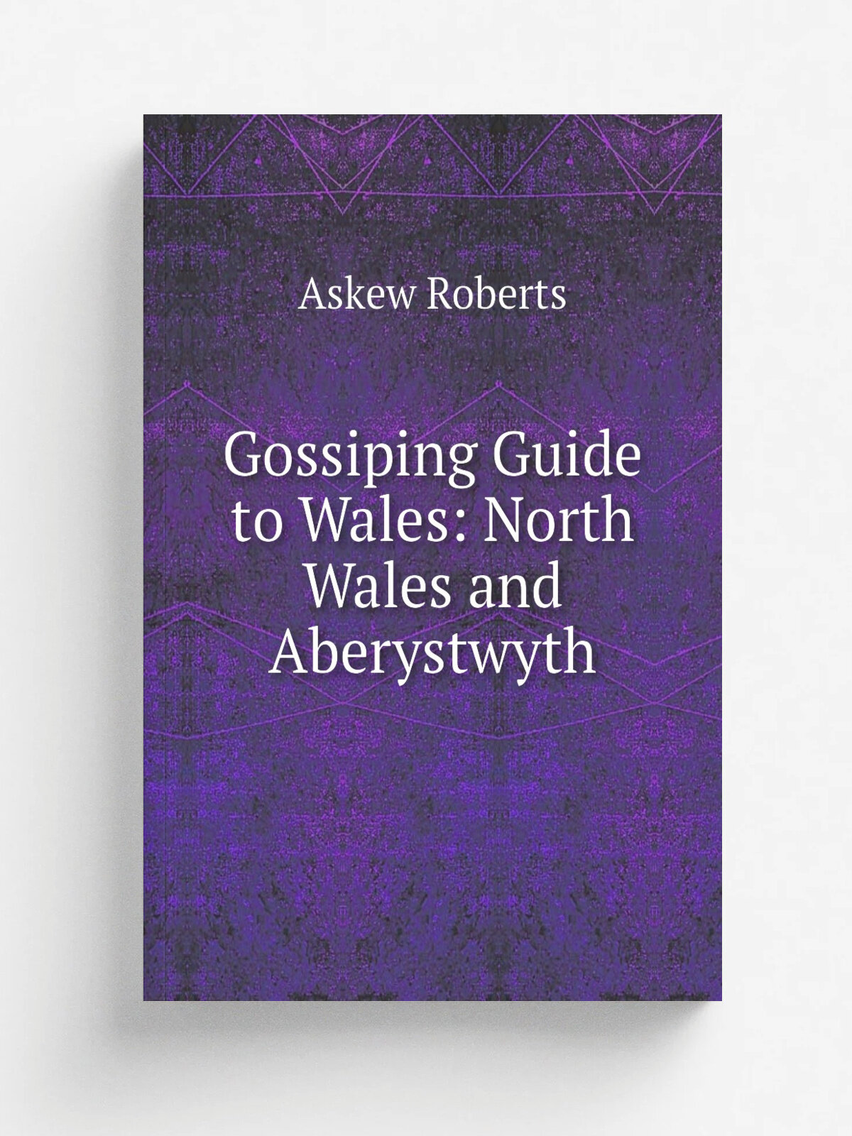 Gossiping Guide to Wales: North Wales and Aberystwyth
