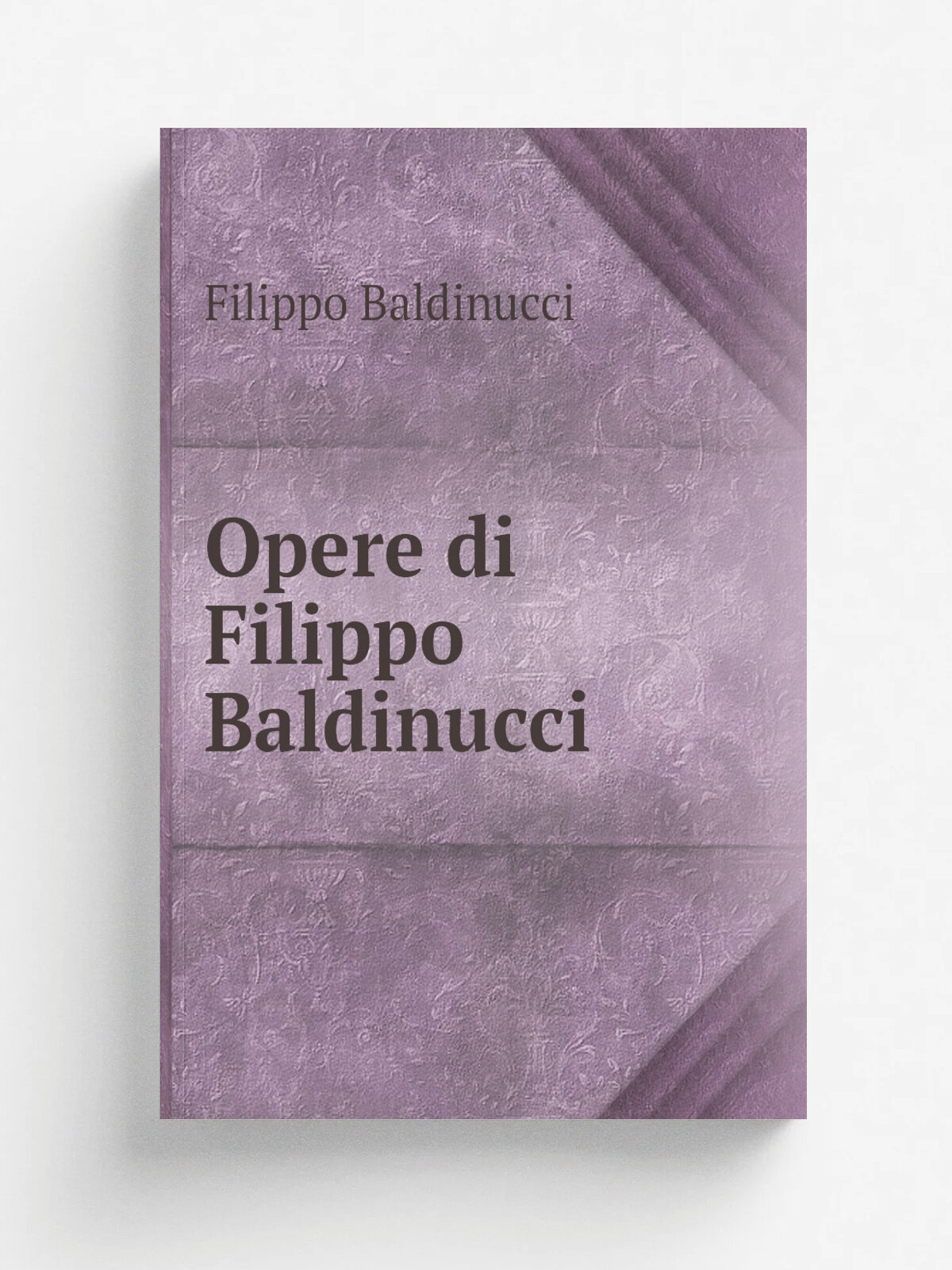 Opere di Filippo Baldinucci | Filippo Baldinucci | 1808 | Milano, Societa. tipografica de'Classici italiani | Репринт
