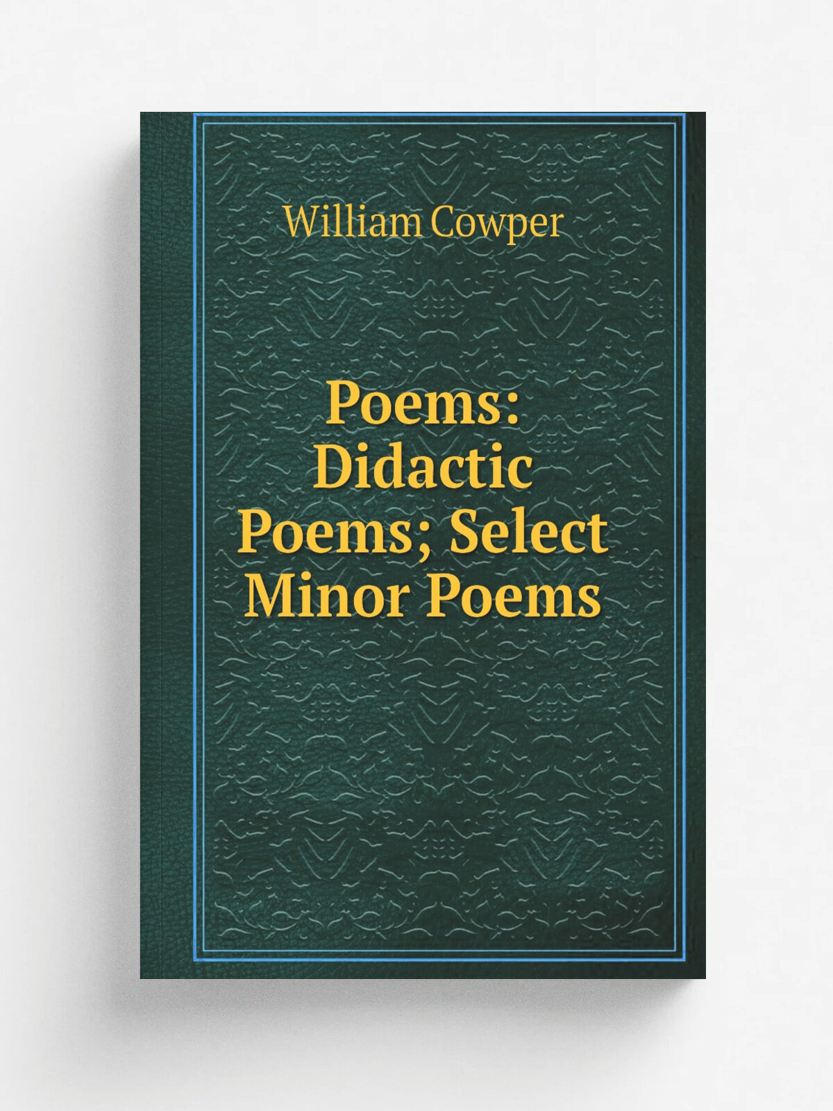 "Poems: Didactic Poems; Select Minor Poems" | Cowper William | Репринт