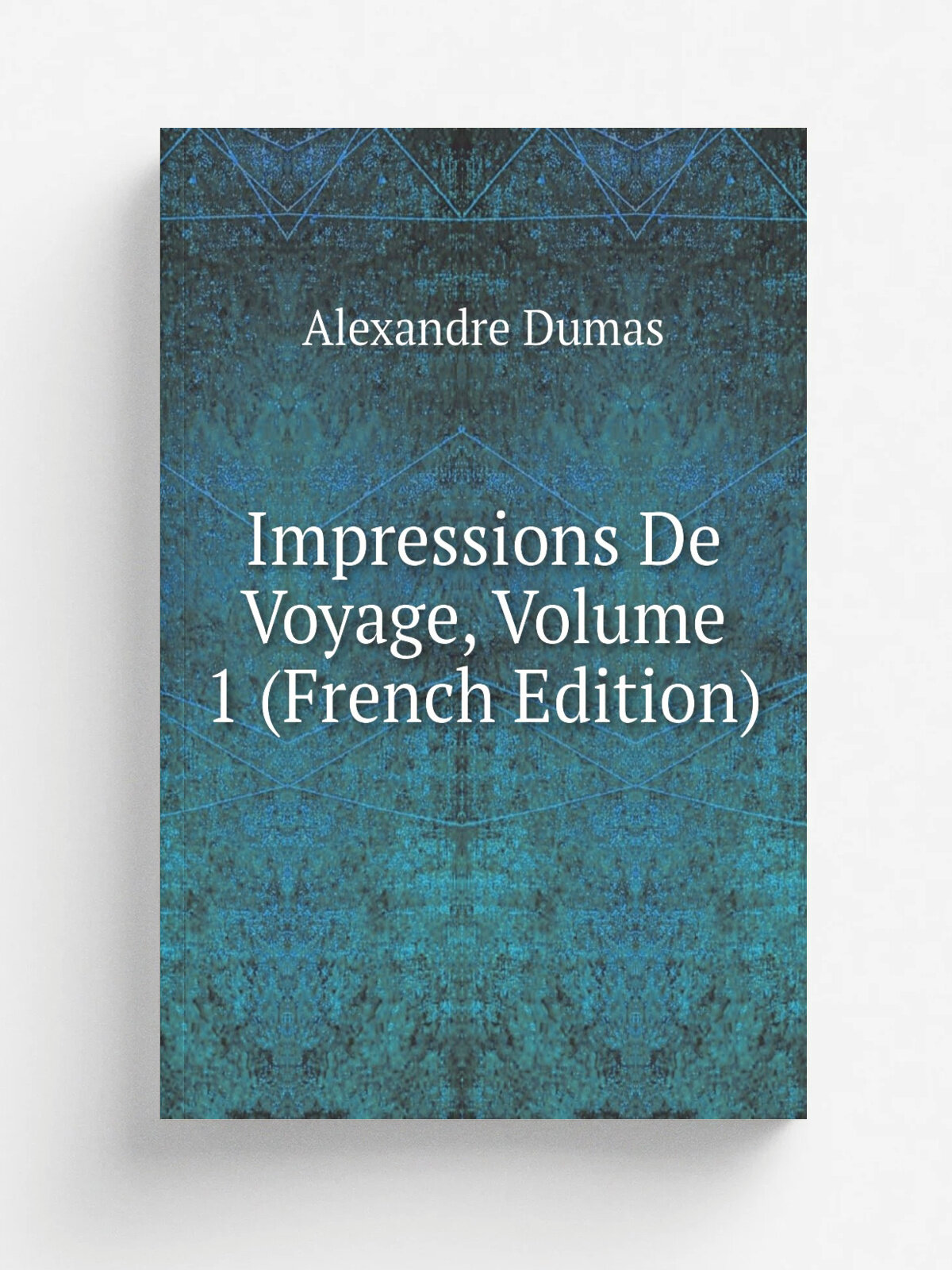 Impressions De Voyage, Volume 1 (French Edition) | Alexandre Dumas | Репринт