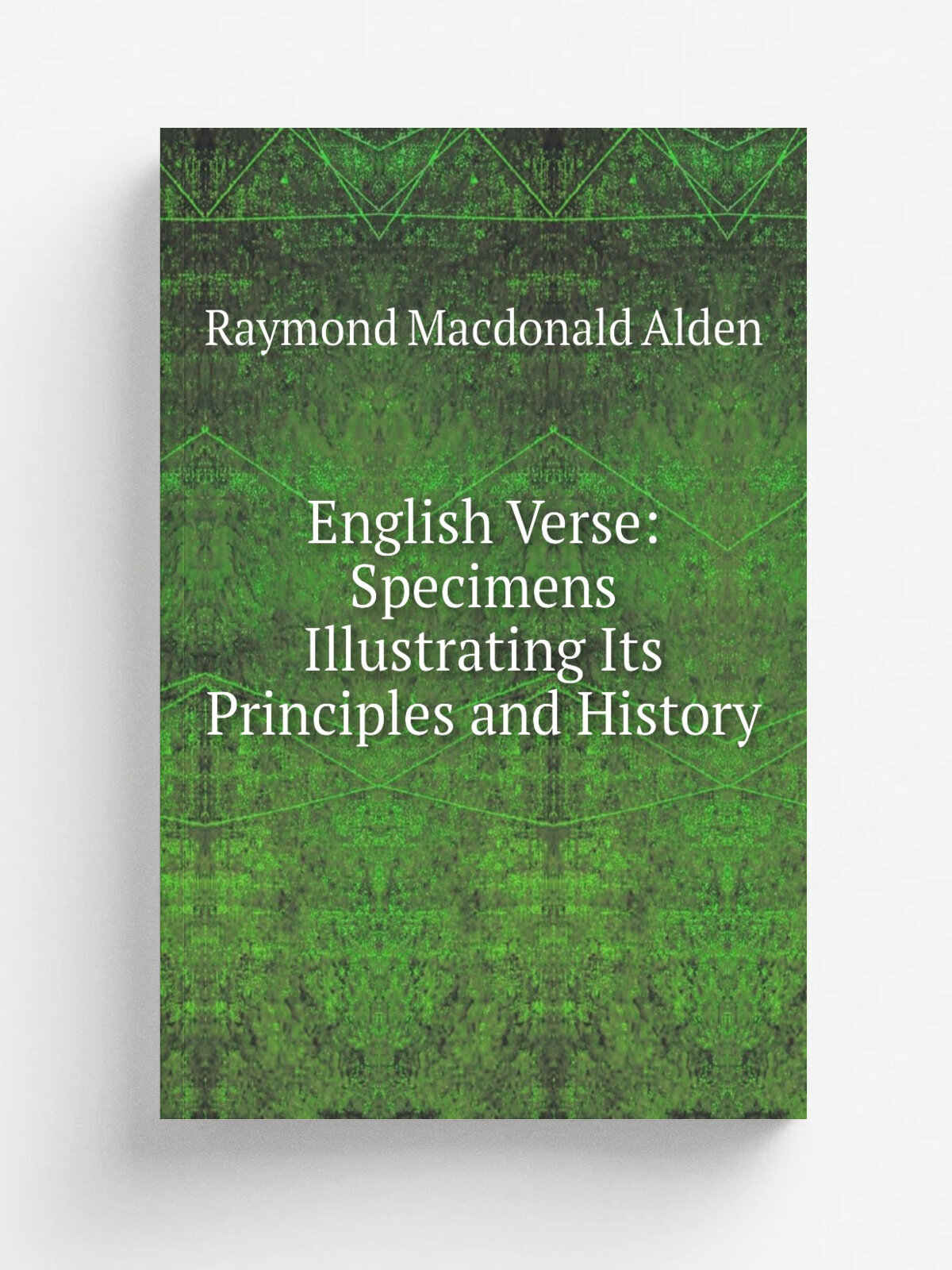 English Verse: Specimens Illustrating Its Principles and History