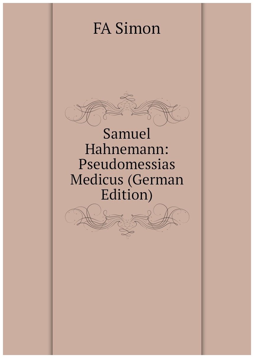 Samuel Hahnemann: Pseudomessias Medicus (German Edition)