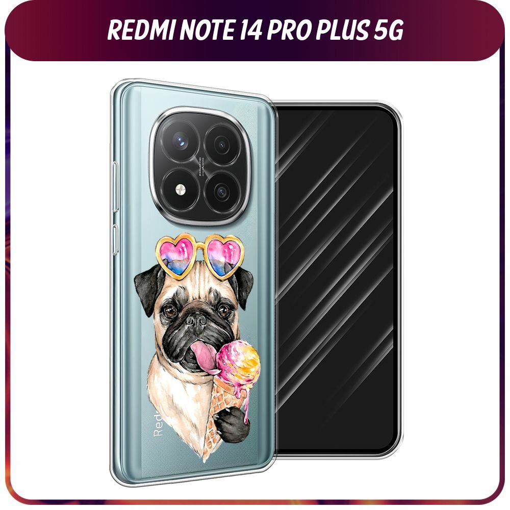 Чехол на Xiaomi Redmi Note 14 Pro+ 5G / Сяоми Редми Нот 14 Про+ 5G с принтом Мопс с мороженкой, прозрачный