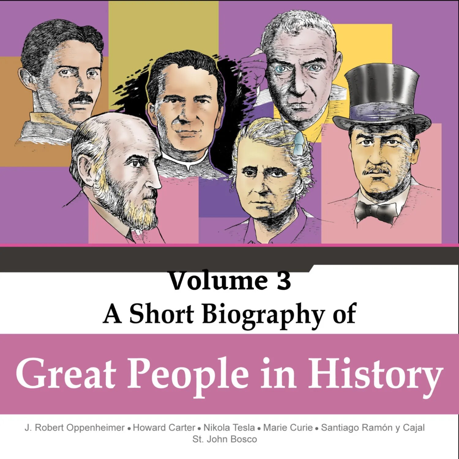 Robert Oppenheimer, Howard Carter, Nikola Tesla, Marie Curie, Santiago Ramon y Cajal, St. John Bosco - A Short Biography Of Great People In History, Vol. 3 (Unabridged) [Аудиокнига]