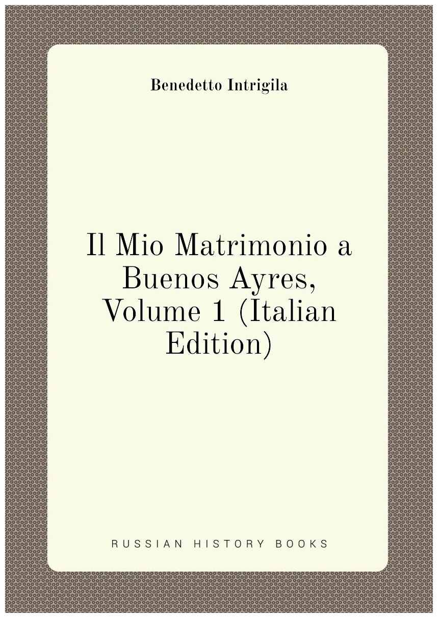 Il Mio Matrimonio a Buenos Ayres, Volume 1 (Italian Edition)
