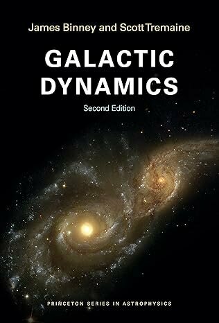Galactic Dynamics: Second Edition (Princeton Series in Astrophysics)