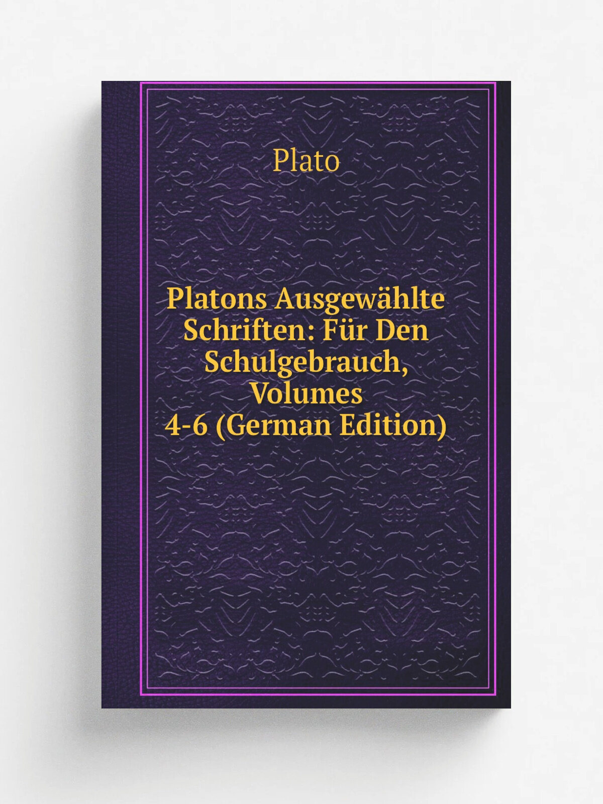Platons Ausgew.hlte Schriften: F.r Den Schulgebrauch, Volumes 4-6 (German Edition) | Plato | Репринт