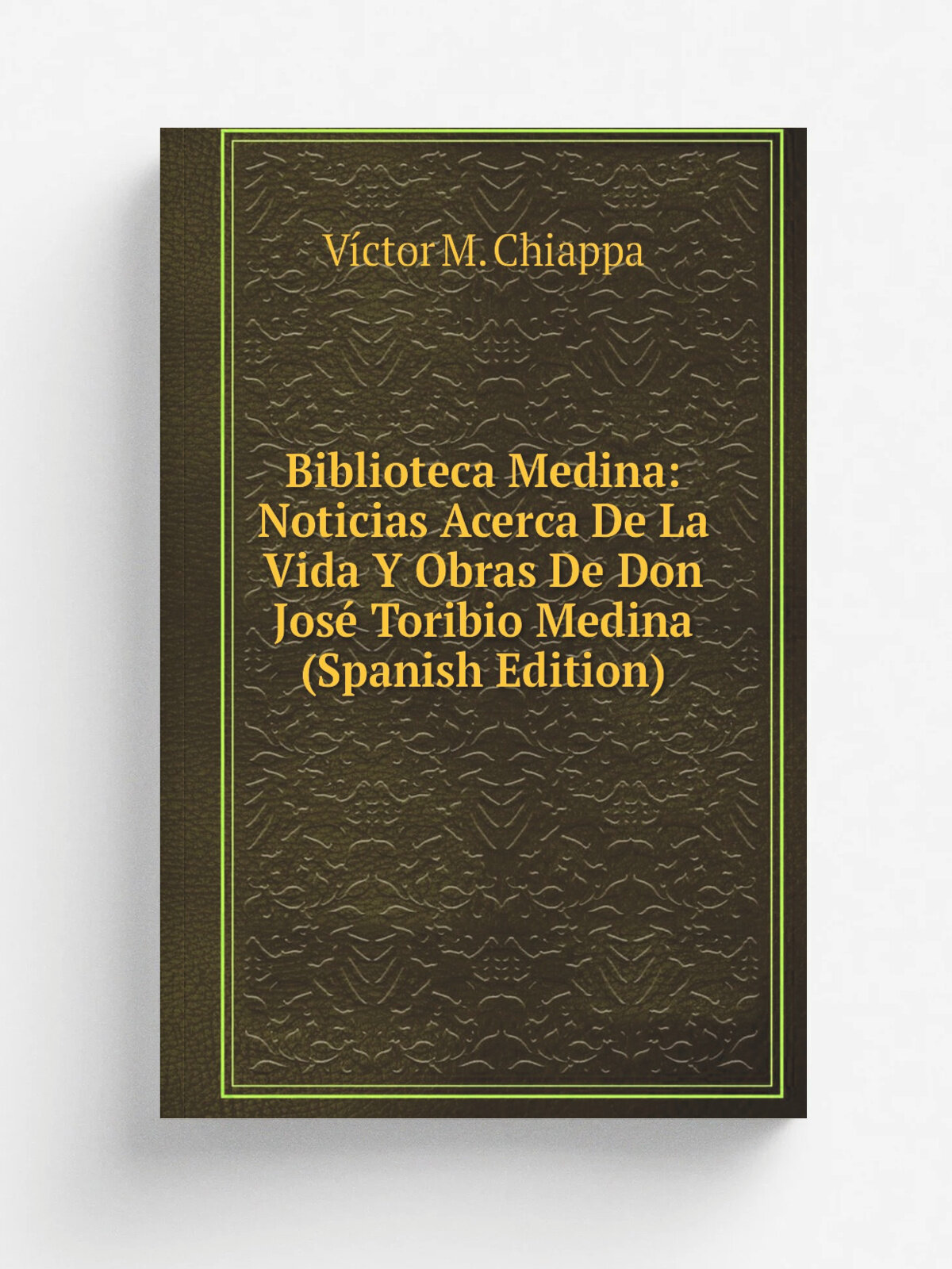Biblioteca Medina: Noticias Acerca De La Vida Y Obras De Don Jos. Toribio Medina (Spanish Edition) | V.ctor M. Chiappa | Репринт