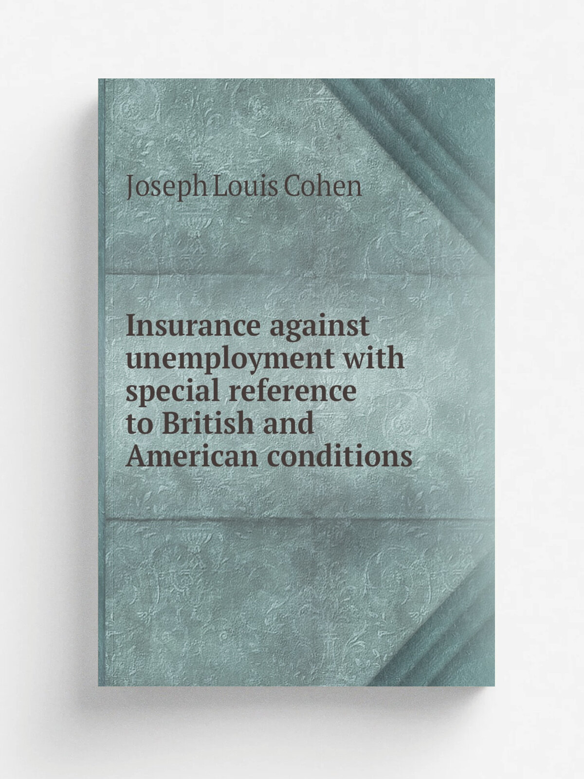 Insurance against unemployment with special reference to British and American conditions
