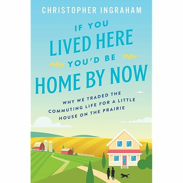 If You Lived Here You'd Be Home by Now: Why We Traded the Commuting Life for a Little House on the Prairie，Reprinted paperback book