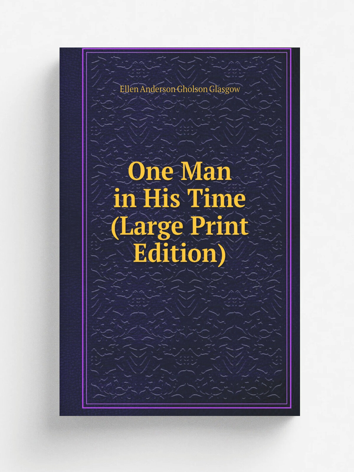 One Man in His Time (Large Print Edition) | Ellen Anderson Gholson Glasgow | Репринт