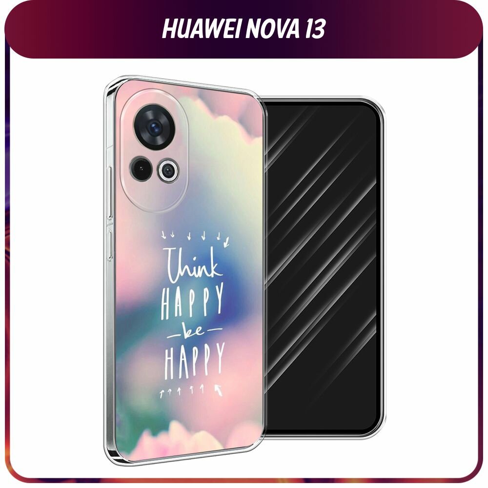 Чехол на Huawei Nova 12/Nova13 / Хуавей Нова 12/Нова 13 с принтом Think happy be happy