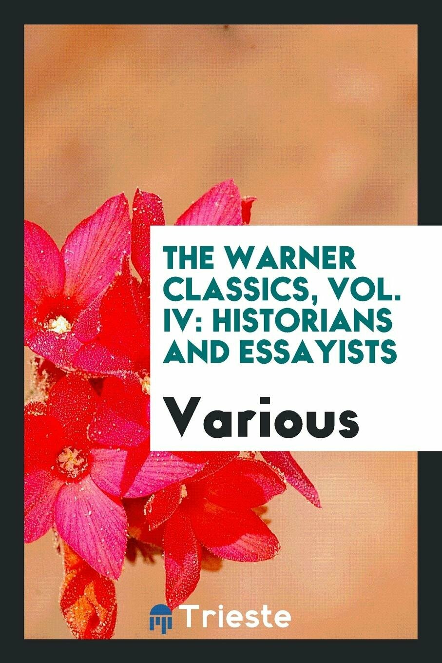 The Warner Classics, Vol. IV. Historians and Essayists