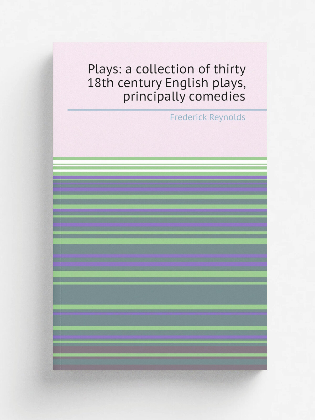 Plays: a collection of thirty 18th century English plays, principally comedies
