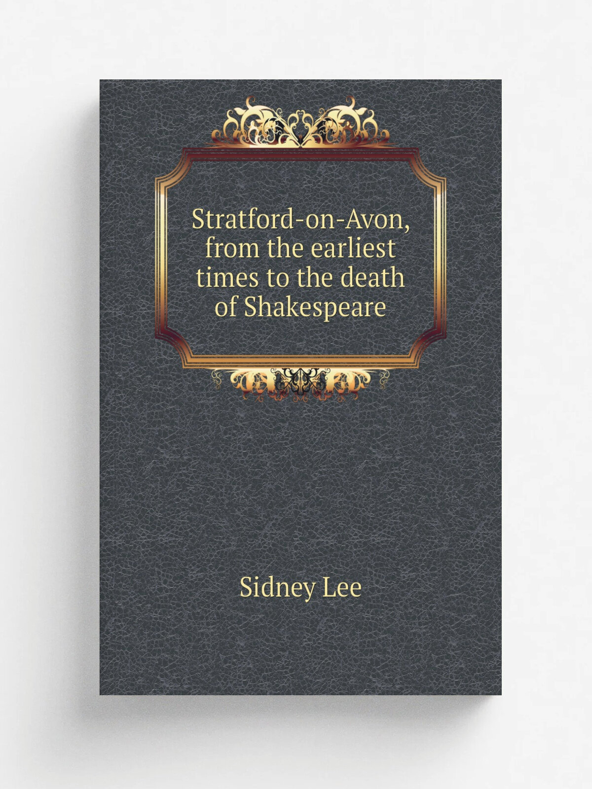 Stratford-on-Avon, from the earliest times to the death of Shakespeare