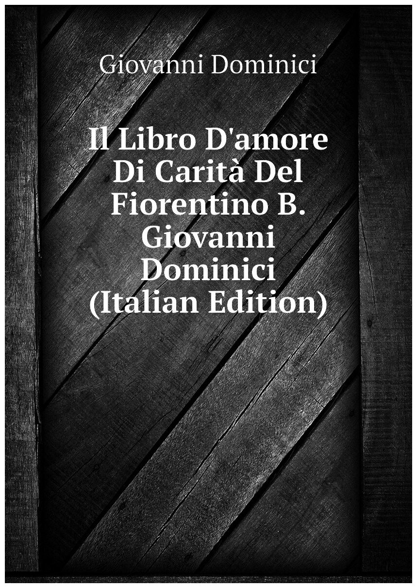 Il Libro D'amore Di Carità Del Fiorentino B. Giovanni Dominici (Italian Edition)