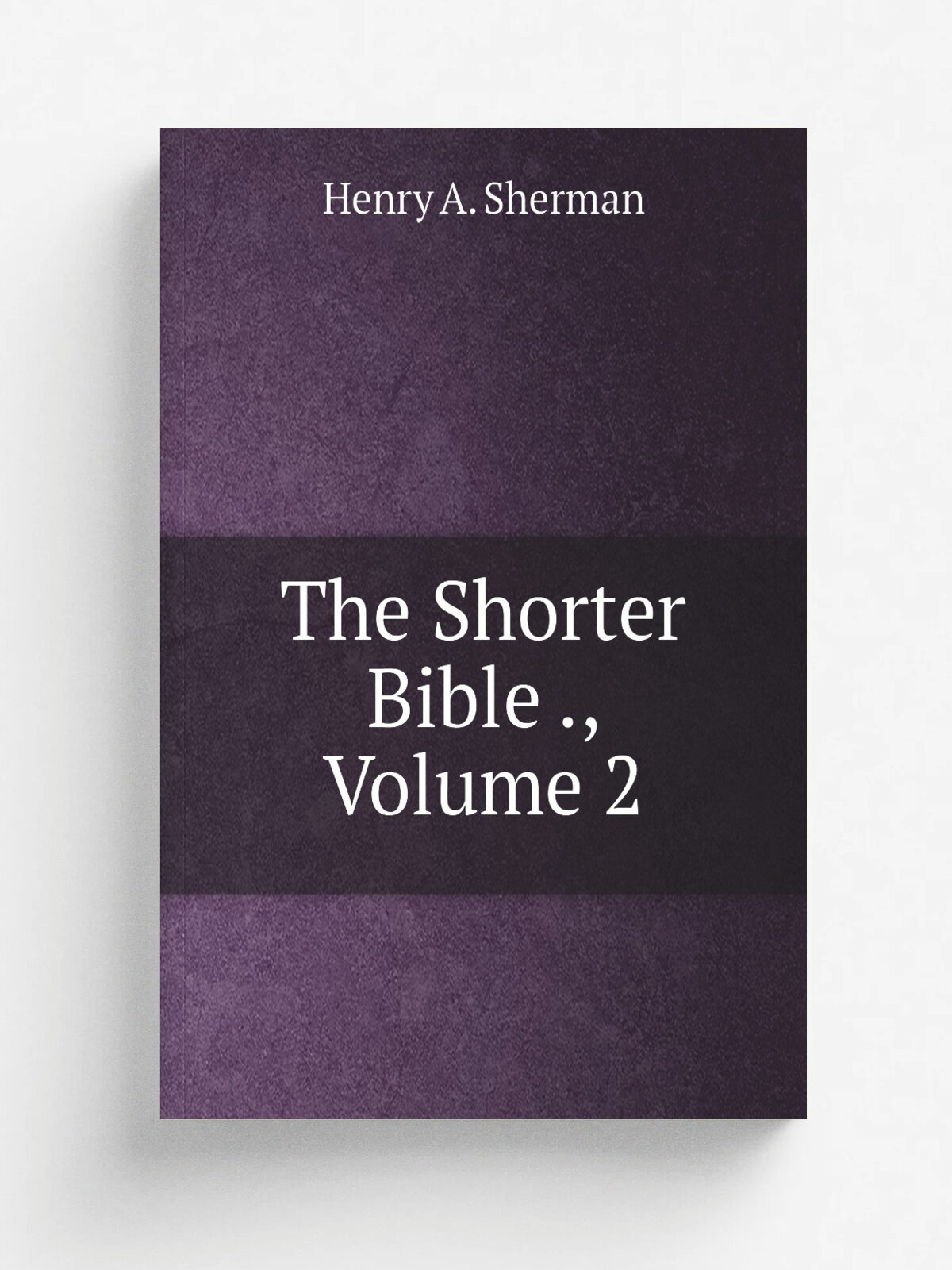 The Shorter Bible , Volume 2