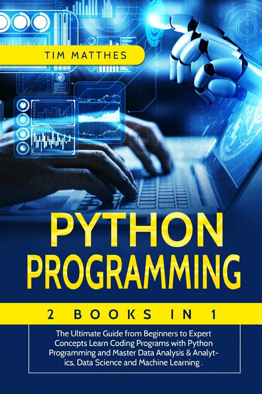 Python Programming. 2 Book in 1: The Ultimate Guide from Beginners to Expert Concepts Learn Coding Programs with Python Programming and Master Data An… — фото 1