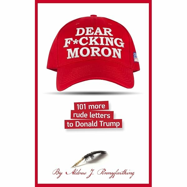 Dear F*cking Moron: 101 More Rude Letters to Donald Trump (101 Rude Letters to Donald Trump Book 2)，Reprinted paperback book