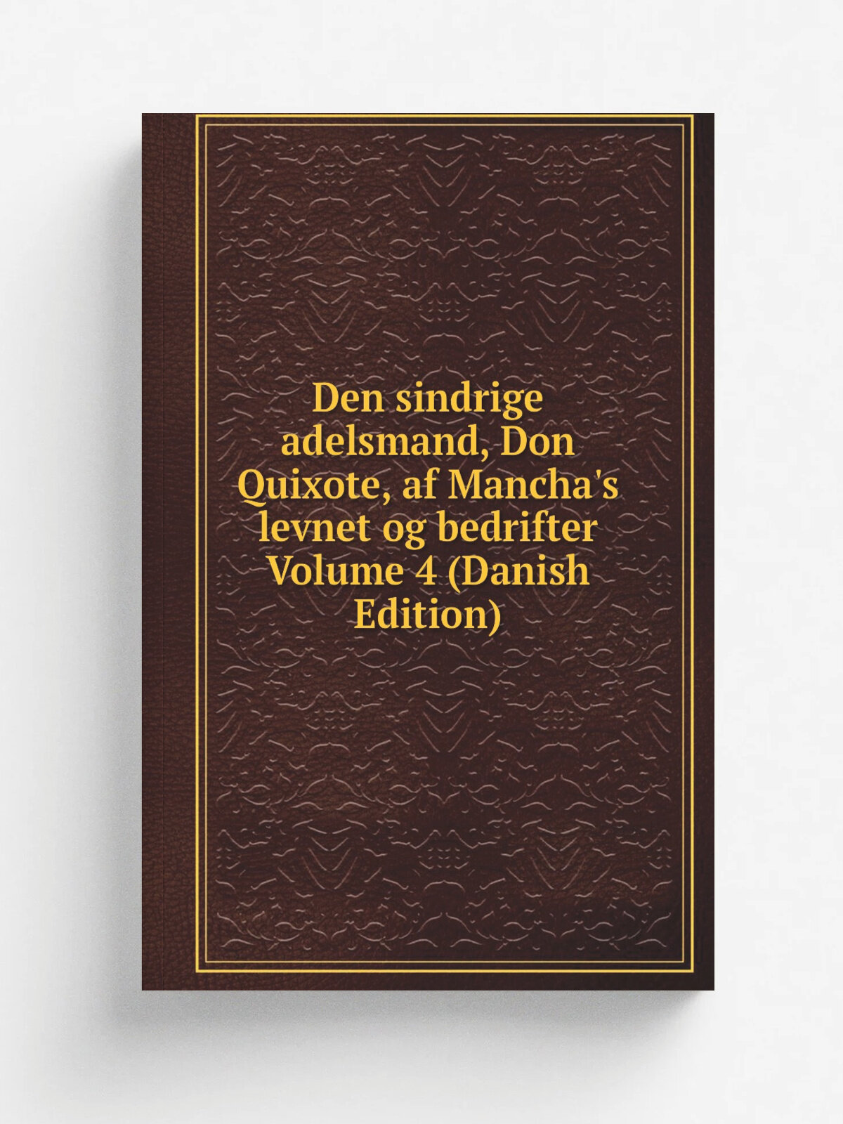 Den sindrige adelsmand, Don Quixote, af Mancha's levnet og bedrifter Volume 4 (Danish Edition) | Репринт