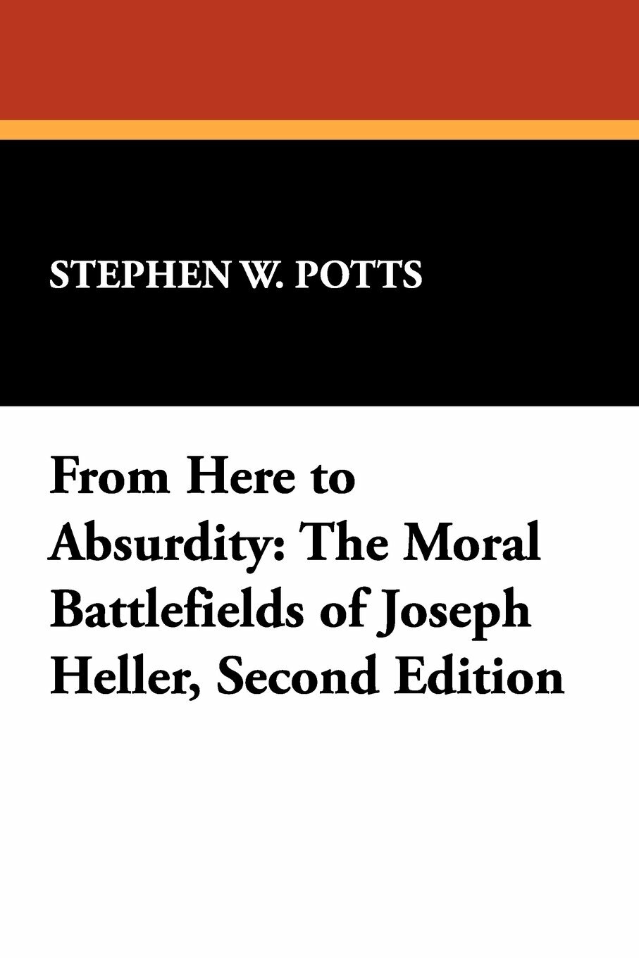 From Here to Absurdity. The Moral Battlefields of Joseph Heller, Second Edition