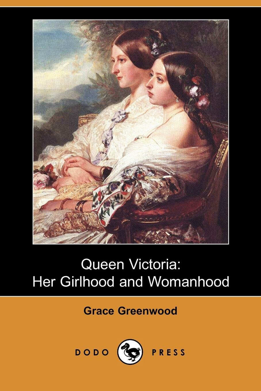 Queen Victoria. Her Girlhood and Womanhood (Dodo Press)