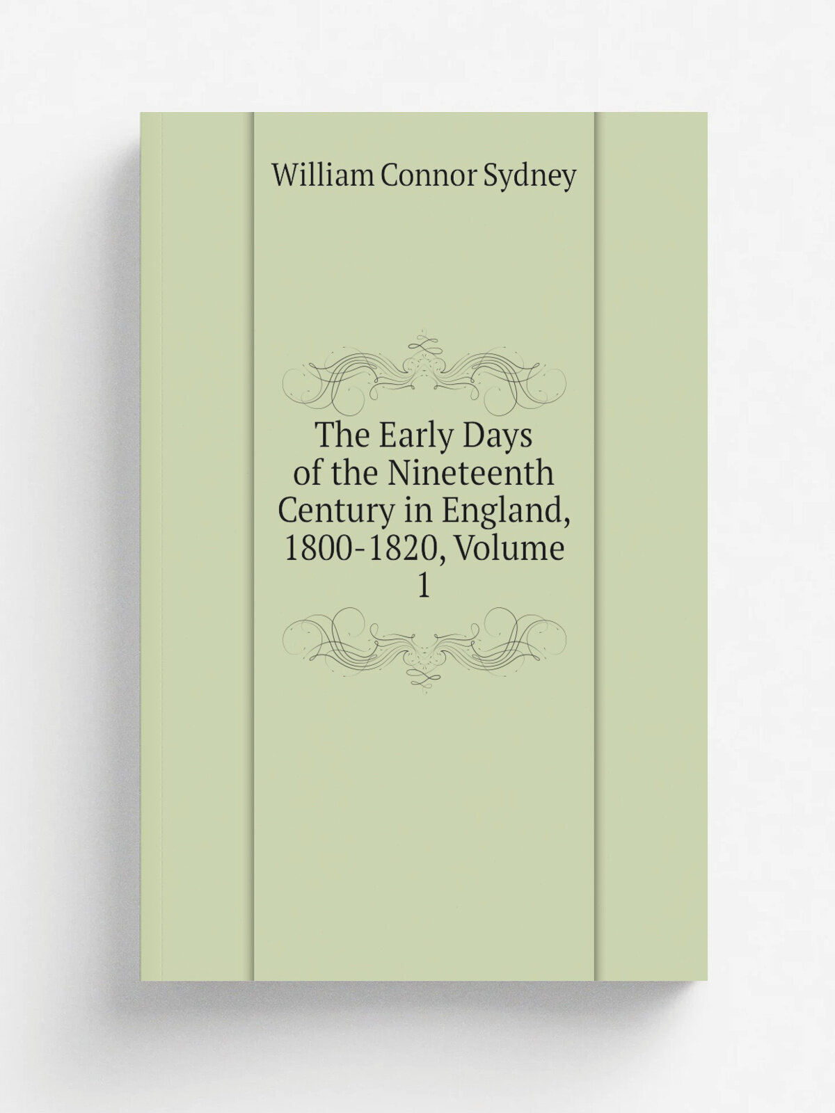 The Early Days of the Nineteenth Century in England, 1800-1820, Volume 1