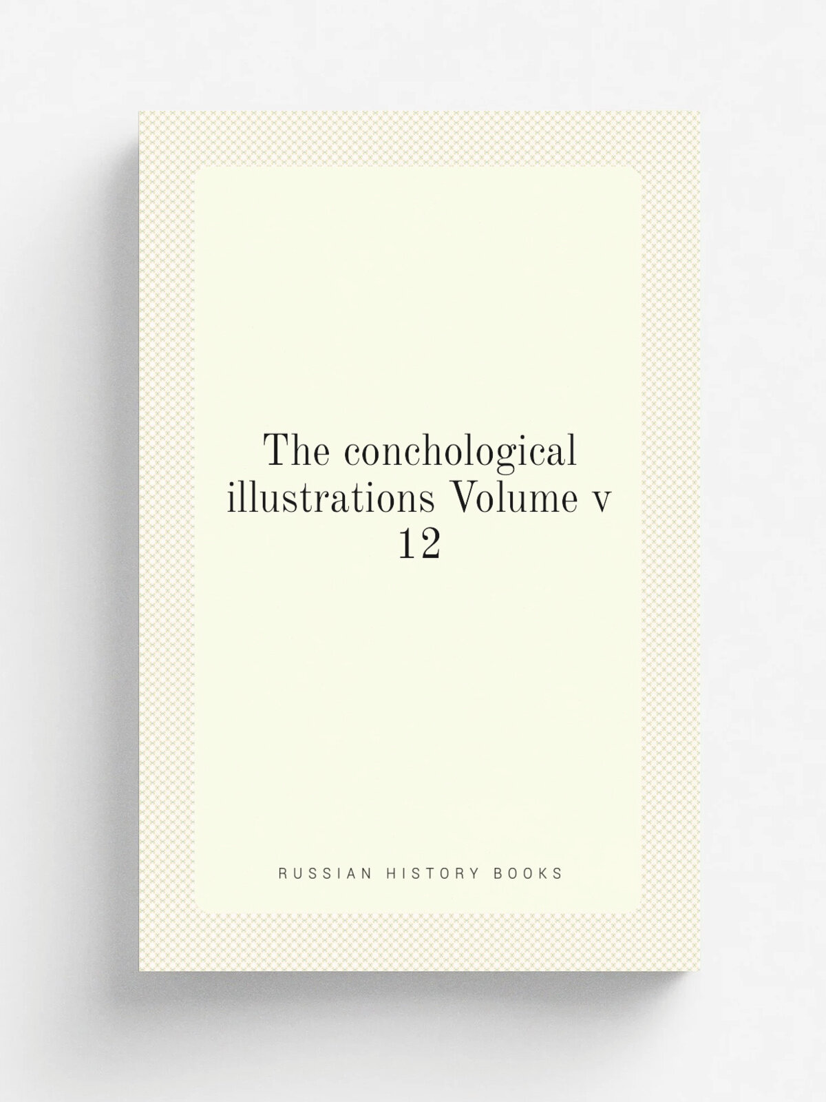 The conchological illustrations Volume v 12