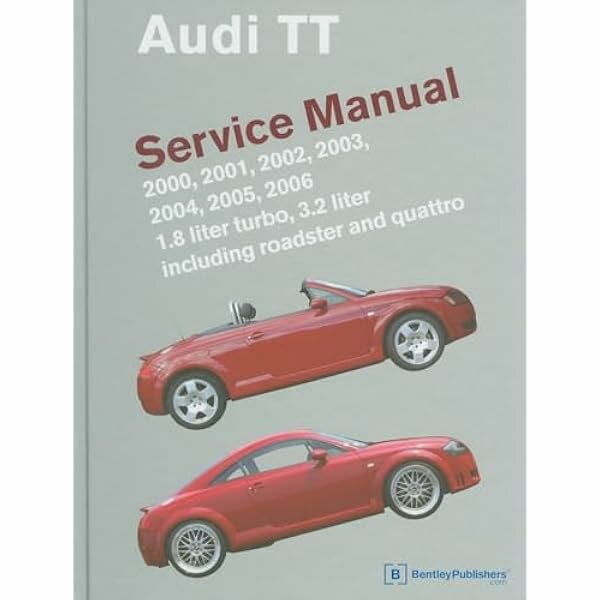 Audi TT Service Manual: 2000, 2001, 2002, 2003, 2004, 2005, 2006: 1.8 Liter Turbo, 3.2 Liter Including Roadster and Quattro (Audi Service Manuals) Reprinted books