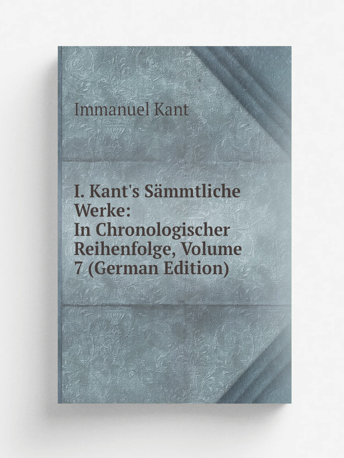 I. Kant's S.mmtliche Werke: In Chronologischer Reihenfolge, Volume 7 (German Edition) | И. Кант | Репринт