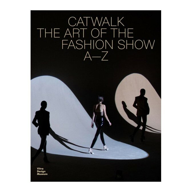 Catwalk: The Art of the Fashion Show A to Z