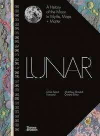 Lunar A History of the Moon in Myths, Maps + Matter