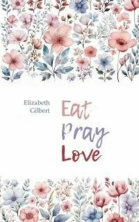 Книга "Eat, Pray, Love = Есть, молиться, любить : книга для чтения на английском языке"