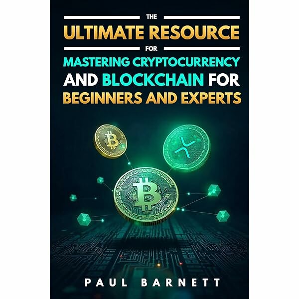 The Ultimate Resource for Mastering Cryptocurrency and Blockchain for Beginners and Experts: Achieving success in the fast-paced crypto market，Reprinted paperback book
