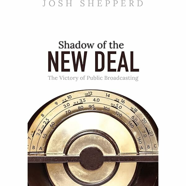 Shadow of the New Deal: The Victory of Public Broadcasting (The History of Media and Communication)，Reprinted paperback book