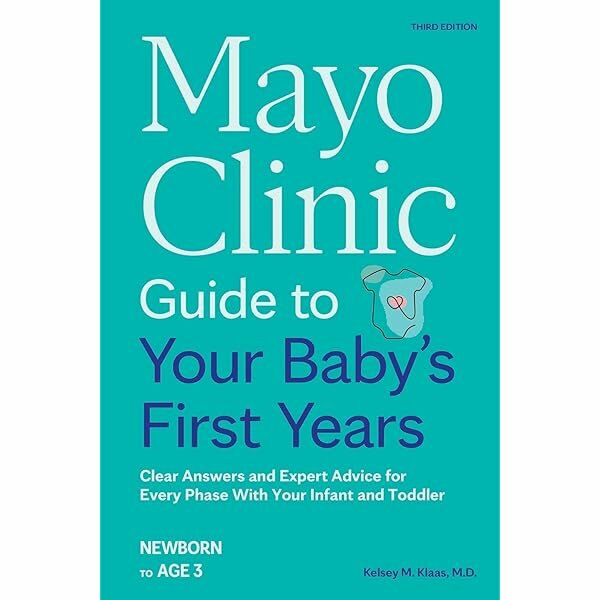 Mayo Clinic Guide to Your Baby's First Years, 3rd Edition: Clear Answers and Expert Advice for Every Phase With Your Infant and Toddler (Mayo Clinic Parenting Guides) Reprinted books