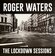 Пластинка Roger Waters "The Lockdown Sessions" LP